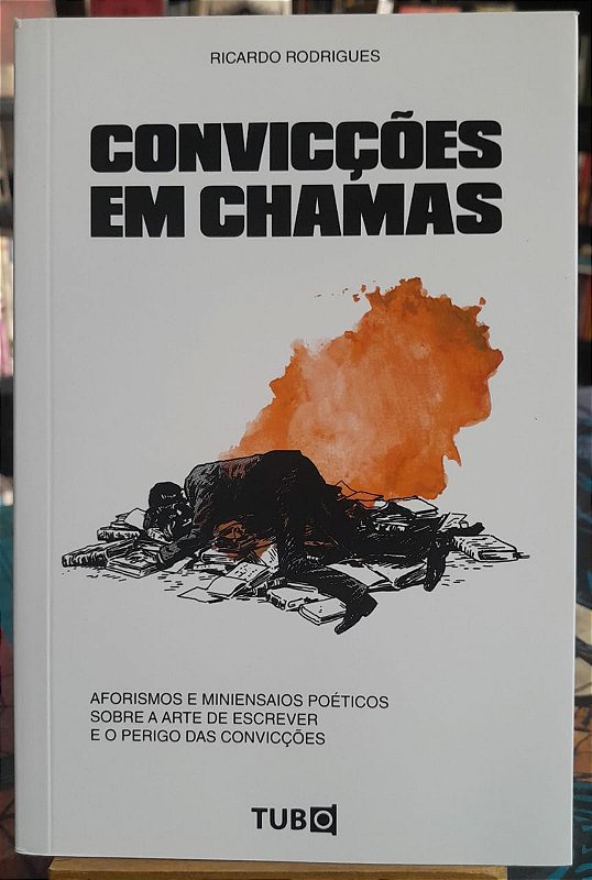 Convicções em Chamas - Ricardo Rodrigues - Sebo Clepsidra