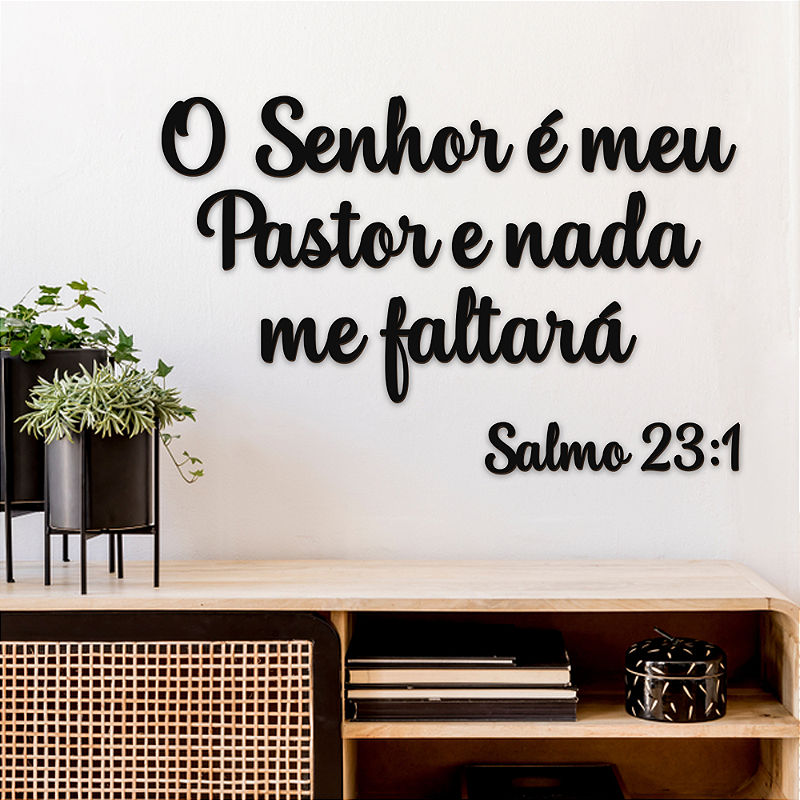 Frase - O Senhor é meu Pastor e nada me faltará. Salmo 23:1 - Lumina Decor