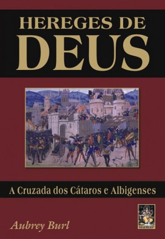 Hereges de Deus - A Cruzada dos Cátaros e Albigenses - Comotal/Cláudio ...