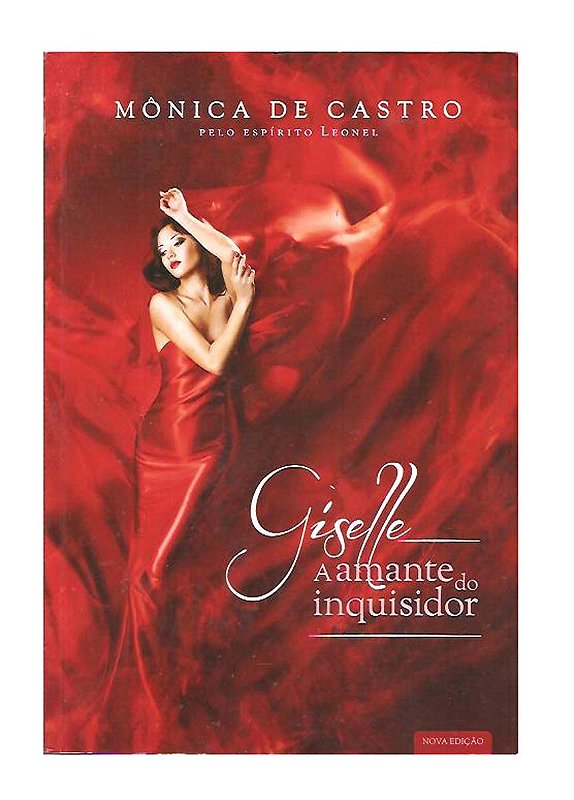 Giselle, a Amante do Inquisidor - Mônica de Castro, Espírito Leonel ...