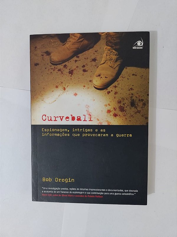 Curveball: Espionagem, Intrigas e as Informações que Provocaram a ...