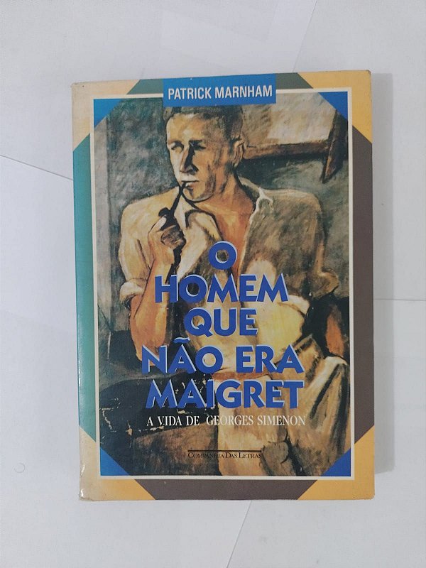 O Homem que não era Maigret - Patrick Marnham - Seboterapia - Livros