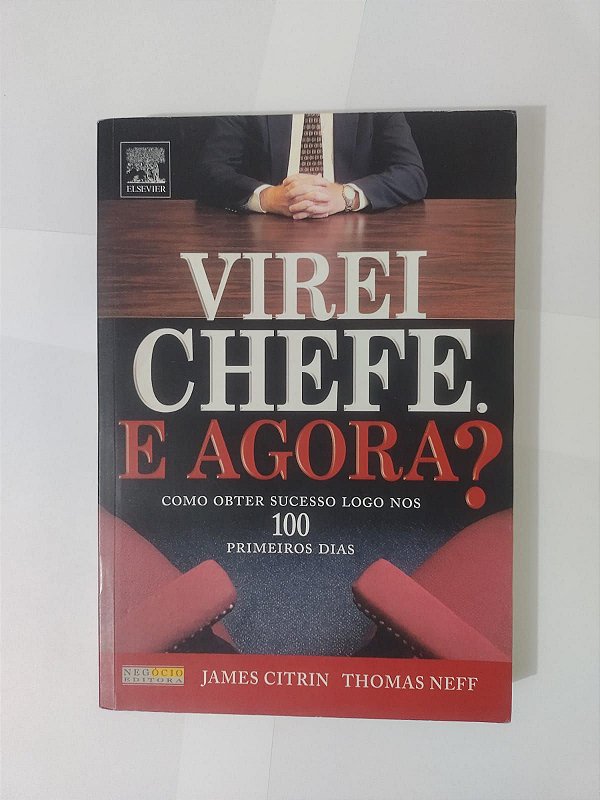Virei Chefe e agora? - James Citrin e Thomas Neff - Seboterapia - Livros