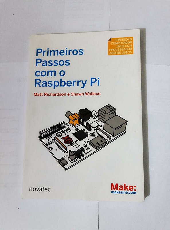 Primeiros Passos com Raspberry Pi - Matt Richardson - Seboterapia - Livros