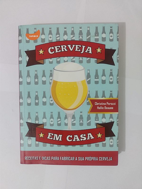 Cerveja em Casa - Christina Perozzi e Hallie Beaune - Seboterapia - Livros