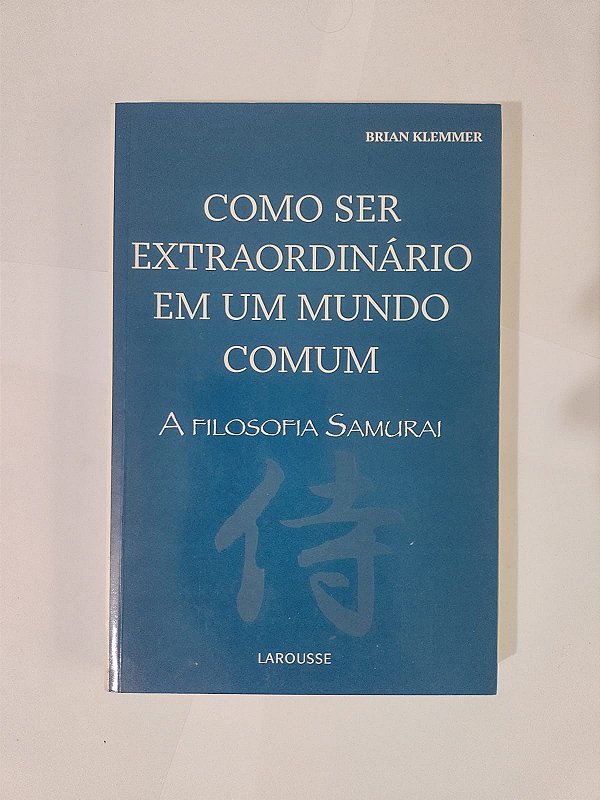 Como Ser Extraordinário em um Mundo Comum - Brian Klemmer - Seboterapia ...