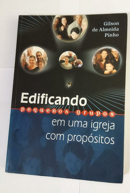 Edificando Pequenos Grupos em Uma Igreja Com Propósitos - Gilson De Almeida - Seboterapia - Livros