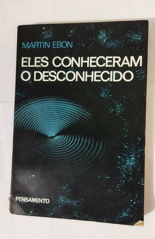 Eles Conheceram O Desconhecido - Martin Ebon - Seboterapia - Livros