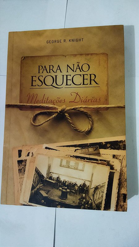 Para Não Esquecer: Meditações Diárias - George R. Knight - Seboterapia ...
