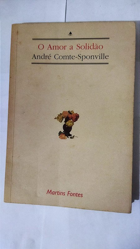 O Amor A Solidao - Andre Comte-Sponville - Seboterapia - Livros