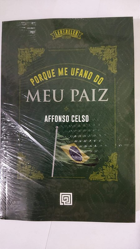 Porque me Ufano do meu Paiz - Affonso Celso - Seboterapia - Livros