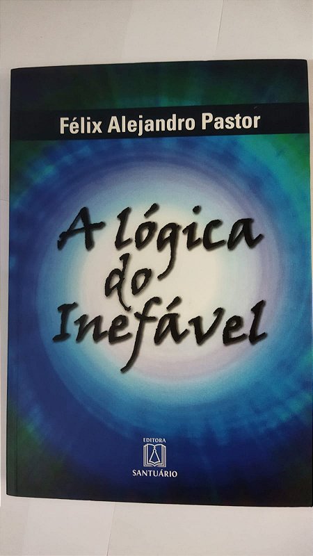 A lógica do inefável - Félix Alejandro - Seboterapia - Livros