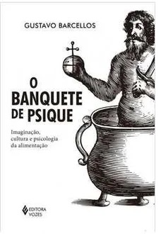 O Banquete de psique - Gustavo Barcellos - Imaginação, cultura e ...
