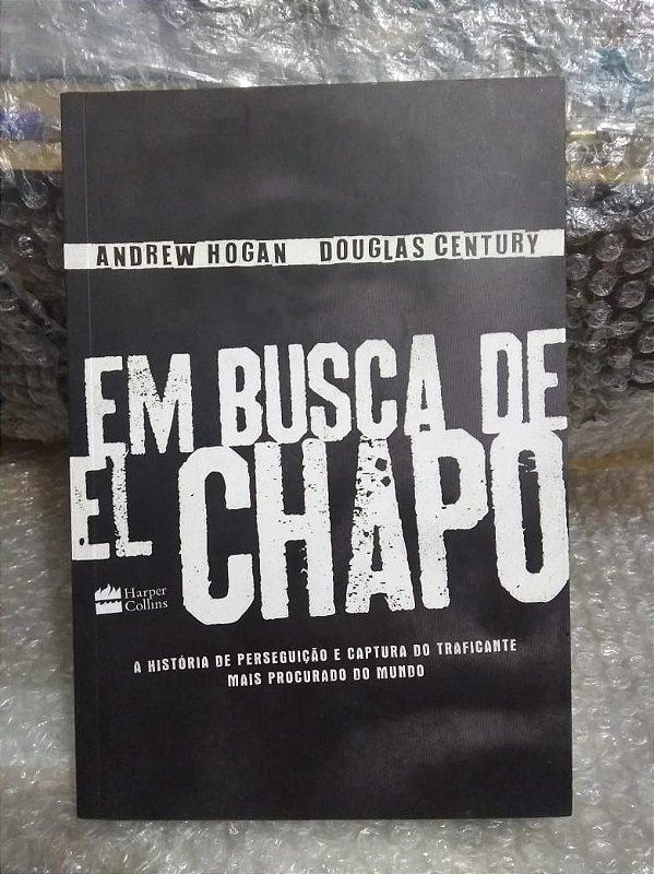 Em Busca de El Chapo - Andrew Hogan e Douglas Century - Seboterapia ...