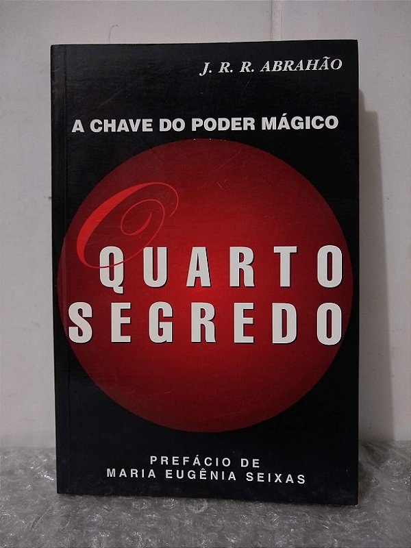 O Quarto Segredo - J. R. R. Abrahão - A chave do poder mágico ...