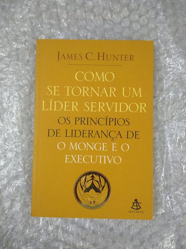 Como se Torna um Líder Servidor - James C. Hunter - Seboterapia - Livros
