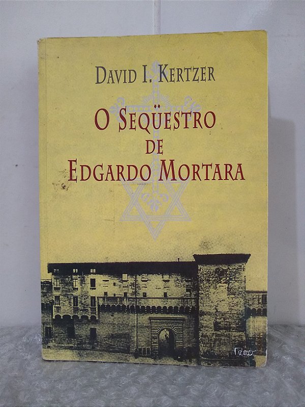 O Sequestro de Edgardo Mortara - David I. Kertzer - Seboterapia - Livros