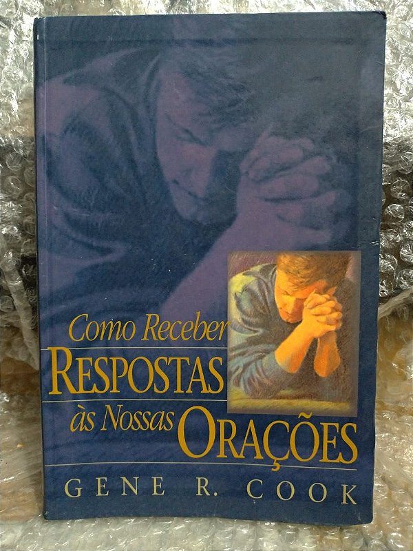 Como Receber Respostas às Nossas Orações - Gene R. Cook - Seboterapia ...