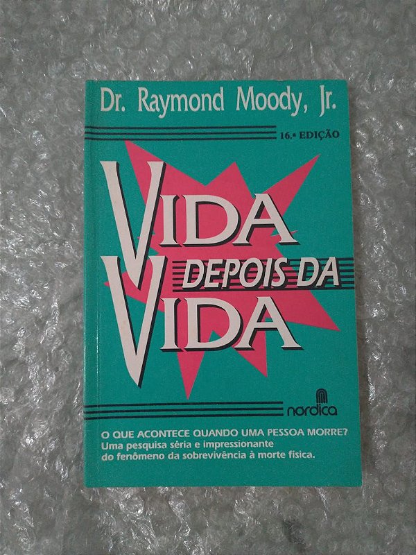 Vida Depois da Vida - Dr. Raymond Moody - Seboterapia - Livros