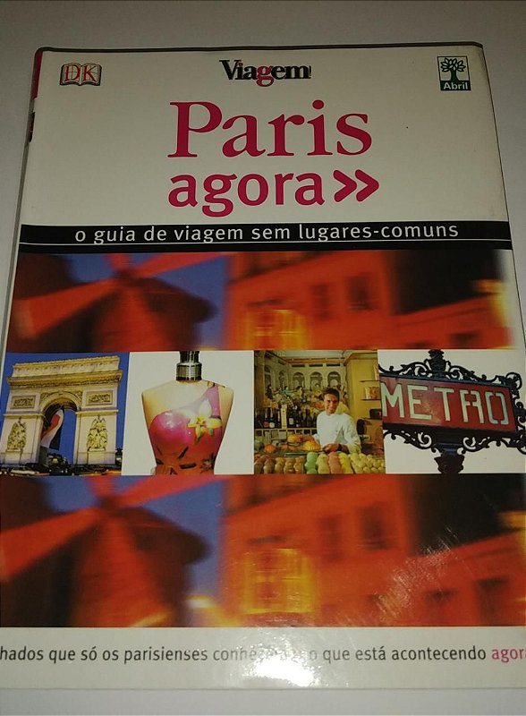 Paris Agora - Viagem - O guia de viagem sem lugares-comuns - Abril ...