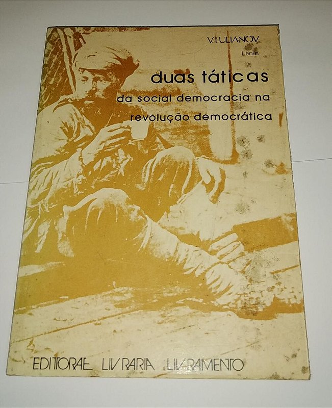 Duas táticas da social democracia na revolução democrática - V. I ... Duas táticas da social democracia na revolução democrática - V. I ...