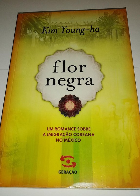 Flor negra - Kim Young-ha (Romance sobre a imigração coreana no México ...