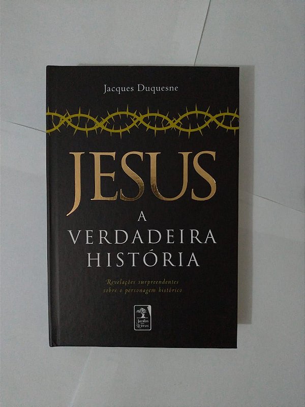 Jesus a Verdadeira História - Jacques Duquesne - Seboterapia - Livros