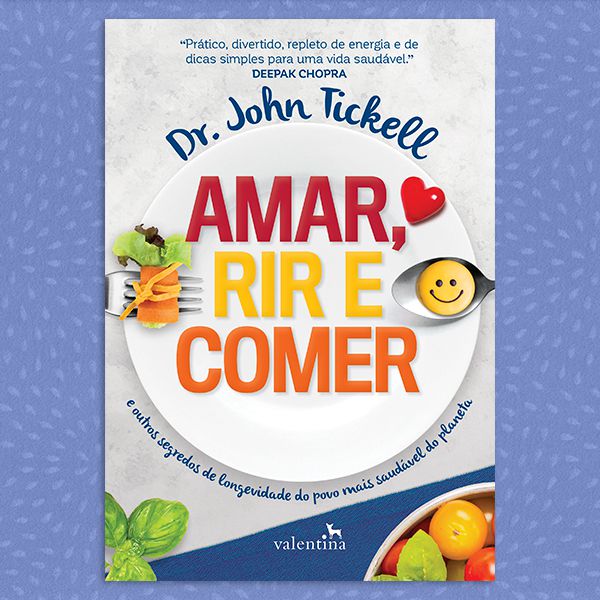 Amar, Rir e Comer | Dr. John Tickell - Editora Valentina
